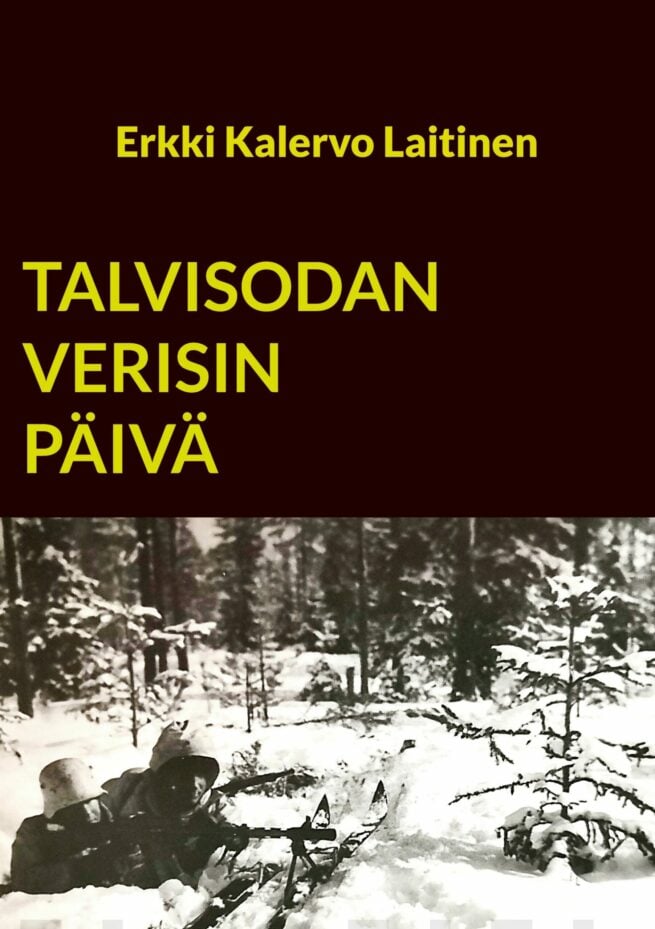 Talvisodan verisin päivä - Laitinen, Erkki Kalervo 9789526962627 ...