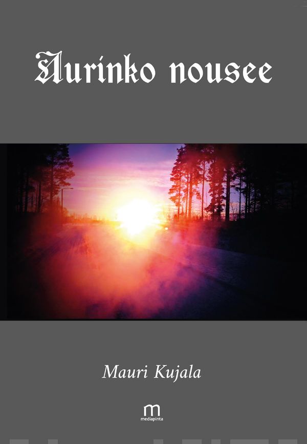 Aurinko nousee - Mauri Kujala 9789528113133 - Kansallinen Kirjakauppa